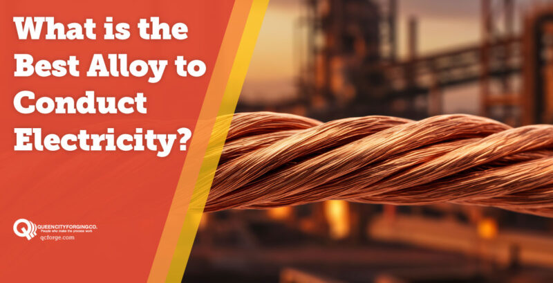 What is the Best Alloy to Conduct Electricity? | Queen City Forging