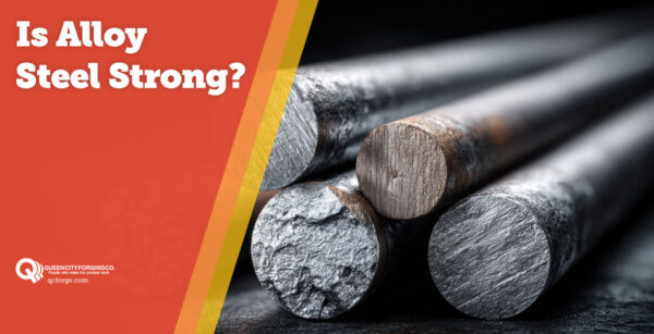 Is Alloy Steel Strong? | Strength & Benefits Explained